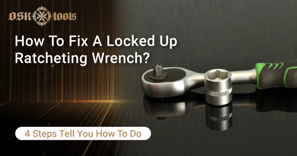 How to fix a locked up ratcheting wrench? 4 steps tell you how to do ...