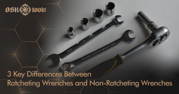 Ratcheting vs non ratcheting wrench, 3 differences you should know-OSK Tools-Wrench Brand