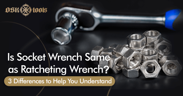 Is socket wrench same as ratcheting wrench? 3 differences to help you ...