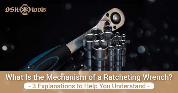 What is the mechanism of a ratcheting wrench? 3 explanations to help ...