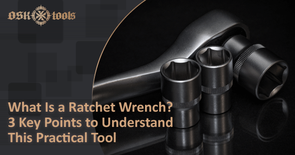 What is a Ratcheting Wrench? 3 Key Points to Understand This Practical ...