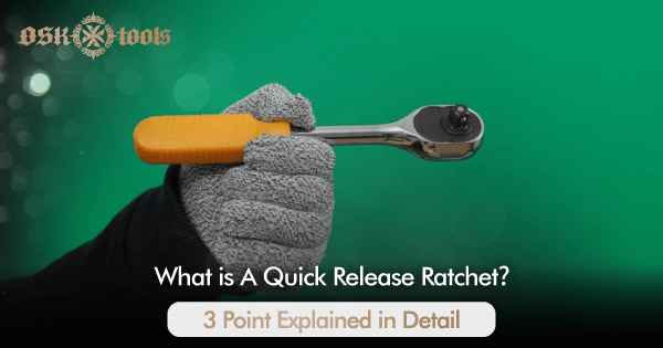 What is a quick release ratchet? 3 point explained in detail-OSK Tools ...