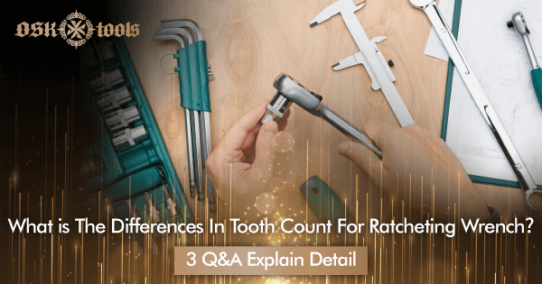 What is the differences in tooth count for ratcheting wrench？3Q&A ...