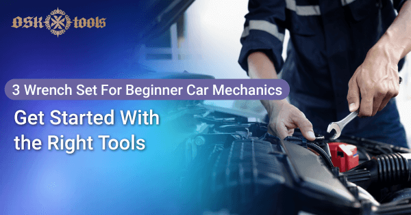 3 Wrench set for beginner car mechanics:Get started with the right tools-OSK Tools-Wrench Brand