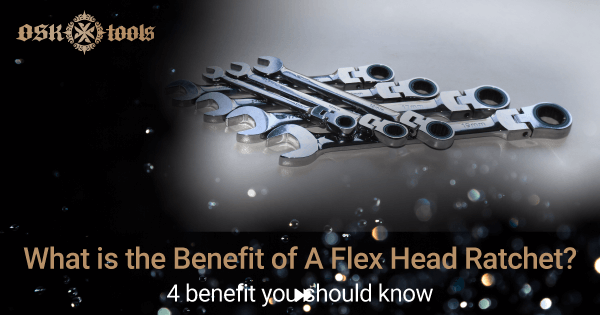 What is the benefit of a flex head ratchet? 4 benefit you should know ...
