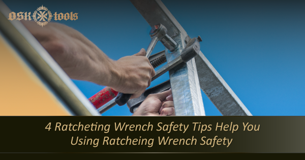 4 Ratcheting wrench safety tips help you using ratcheing wrench safety ...